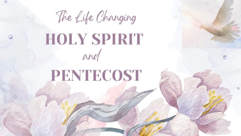 The Life Changing Holy Spirit and Pentecost